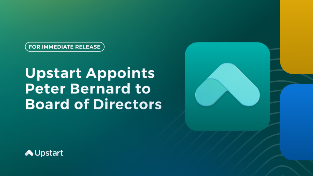Upstart Appoints Peter Bernard to Its Board of Directors - Upstart News